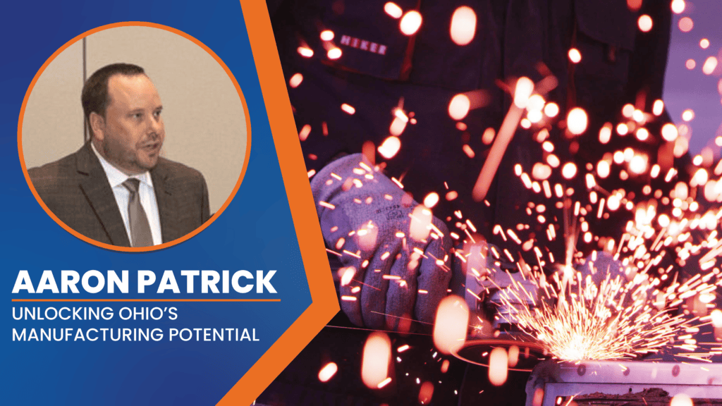 Unlocking Ohio’s Manufacturing Potential with Aaron Patrick