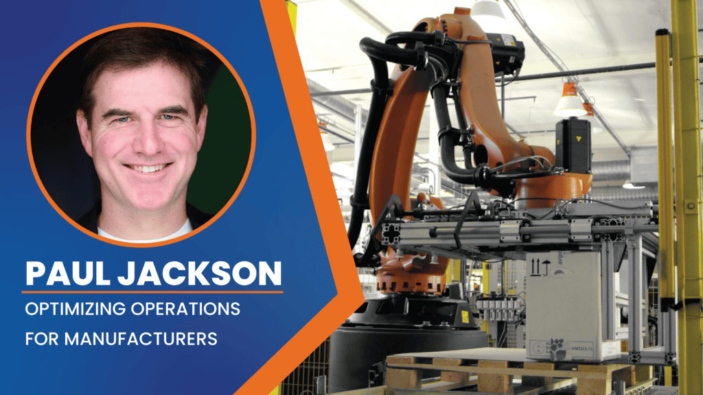 Optimizing Operations for Manufacturers with Paul Jackson